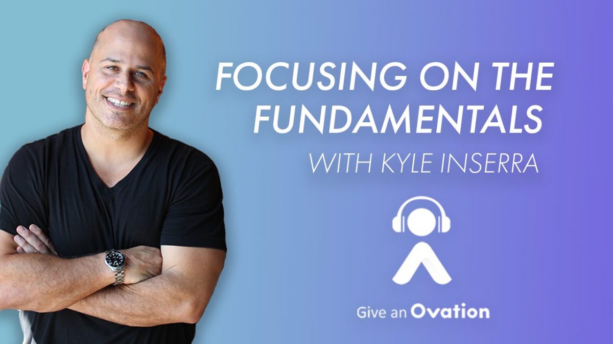 Kyle Inserra | Focusing on the Fundamentals | Ovation Podcast