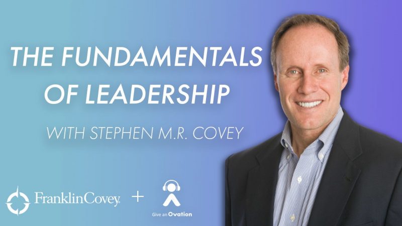 Stephen M.R. Covey | The Fundamentals of Leadership | Ovation Podcast