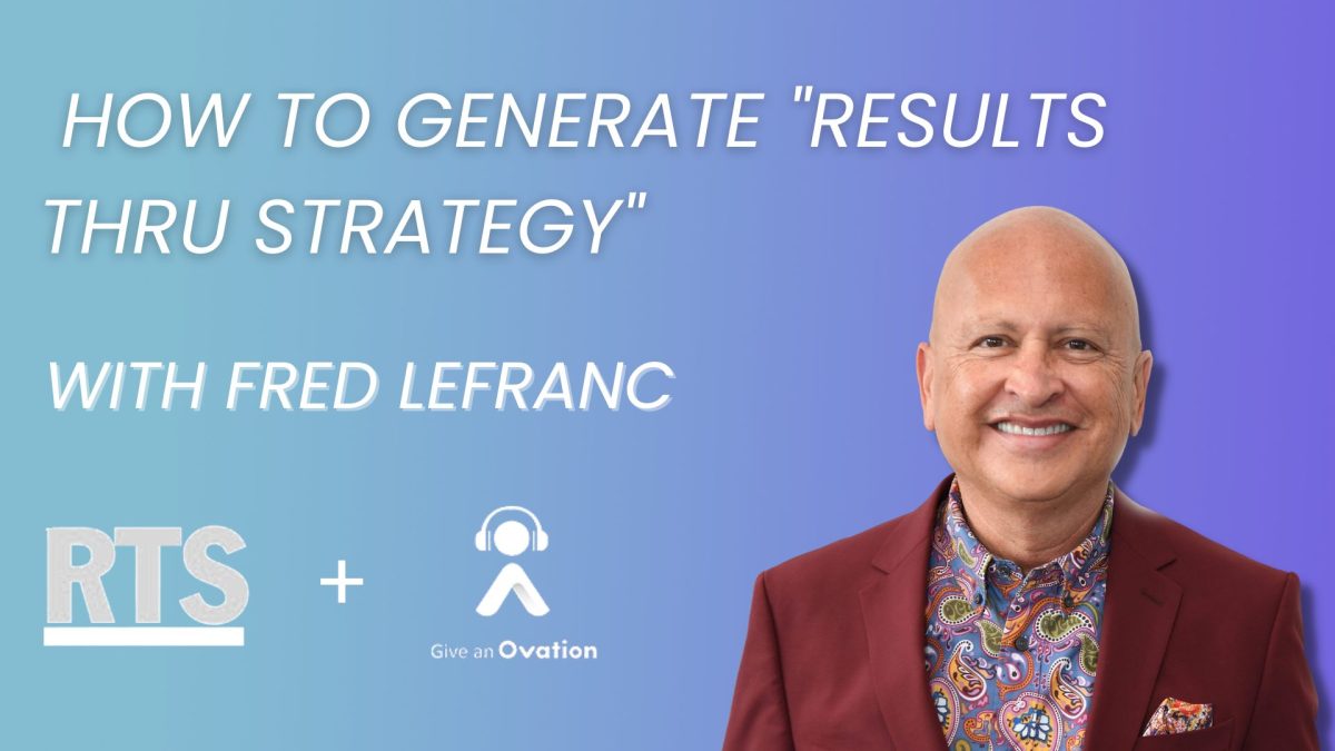 Fred LeFranc | How To Generate "Results Thru Strategy" | Ovation Podcast