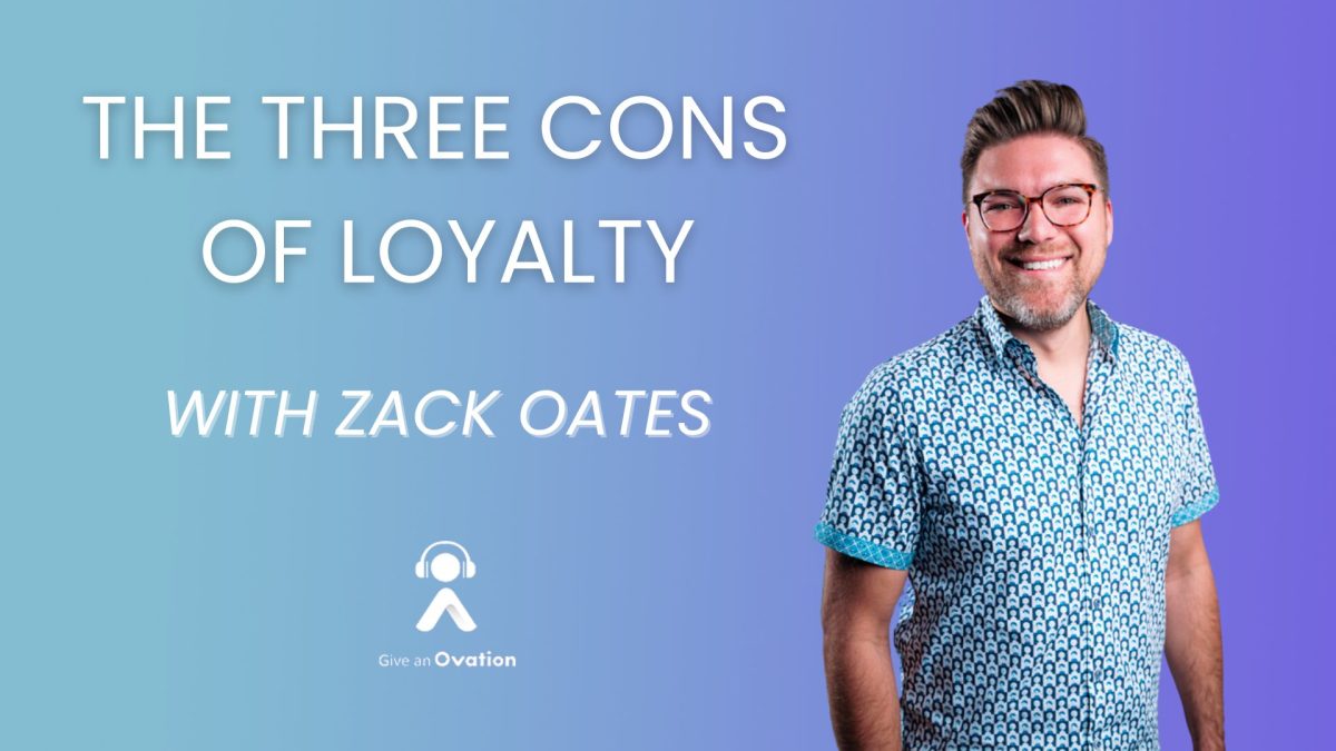 Zack Oates | The Three "Cons" of Loyalty | Ovation Podcast